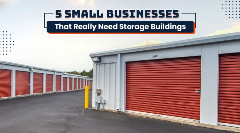 5 Small Businesses That Really Need For Your Metal Storage Buildings
